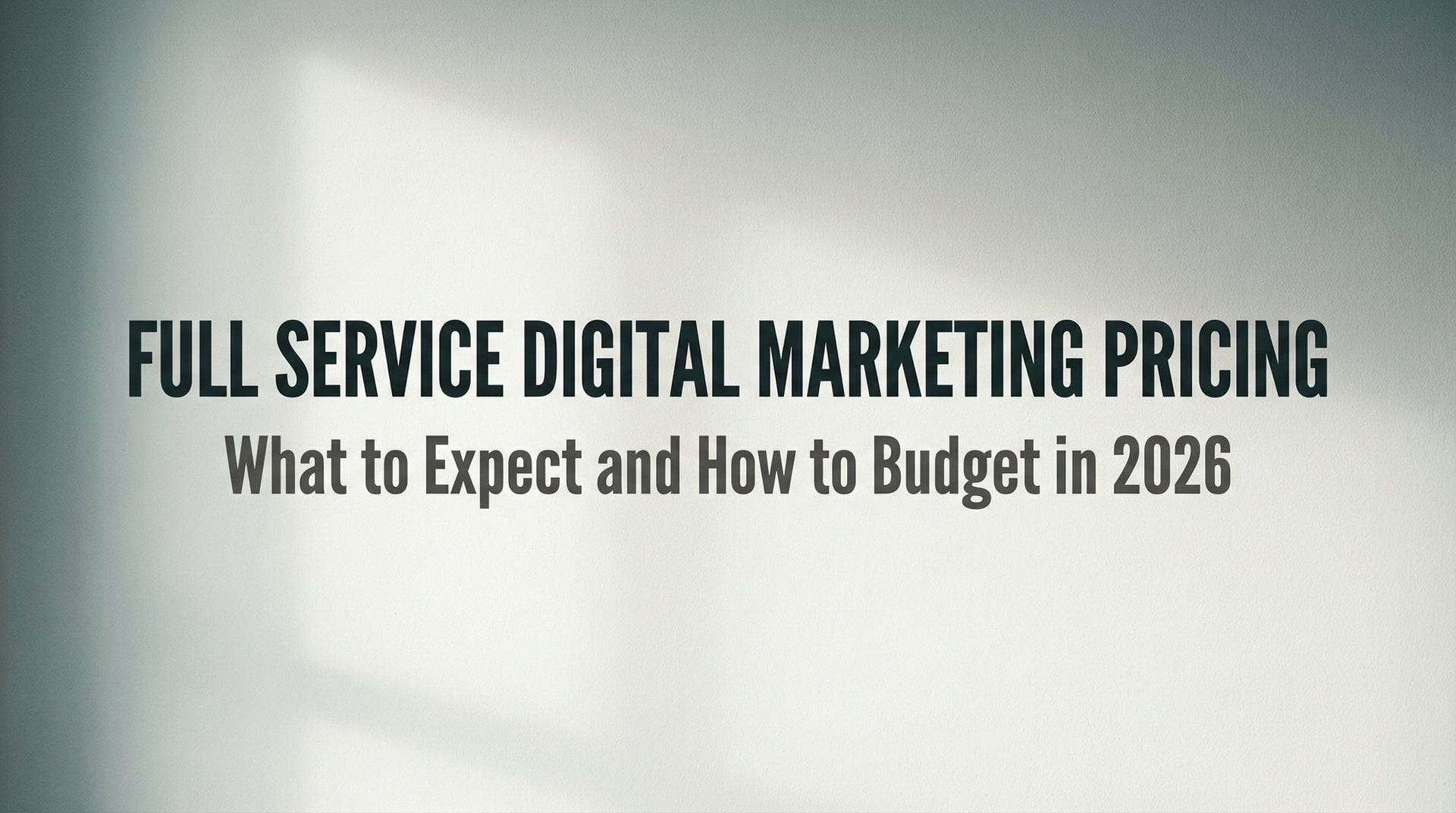 Full Service Digital Marketing Pricing Guide 2026+