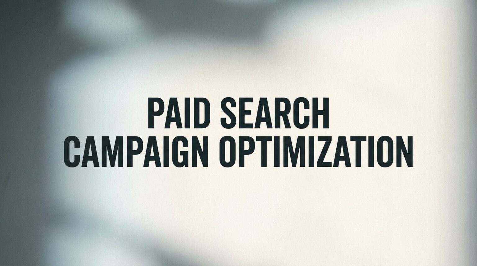 Paid Search Campaign Optimization: Complete Guide 2026