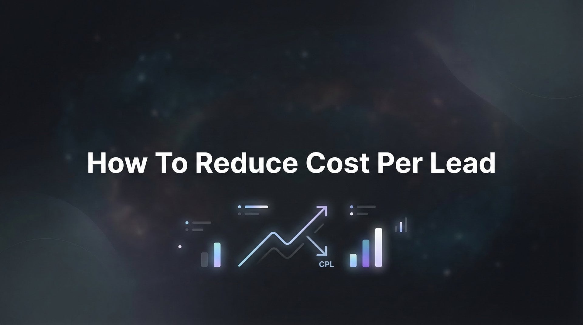 How To Reduce Cost Per Lead: 7 Proven Steps Guide!