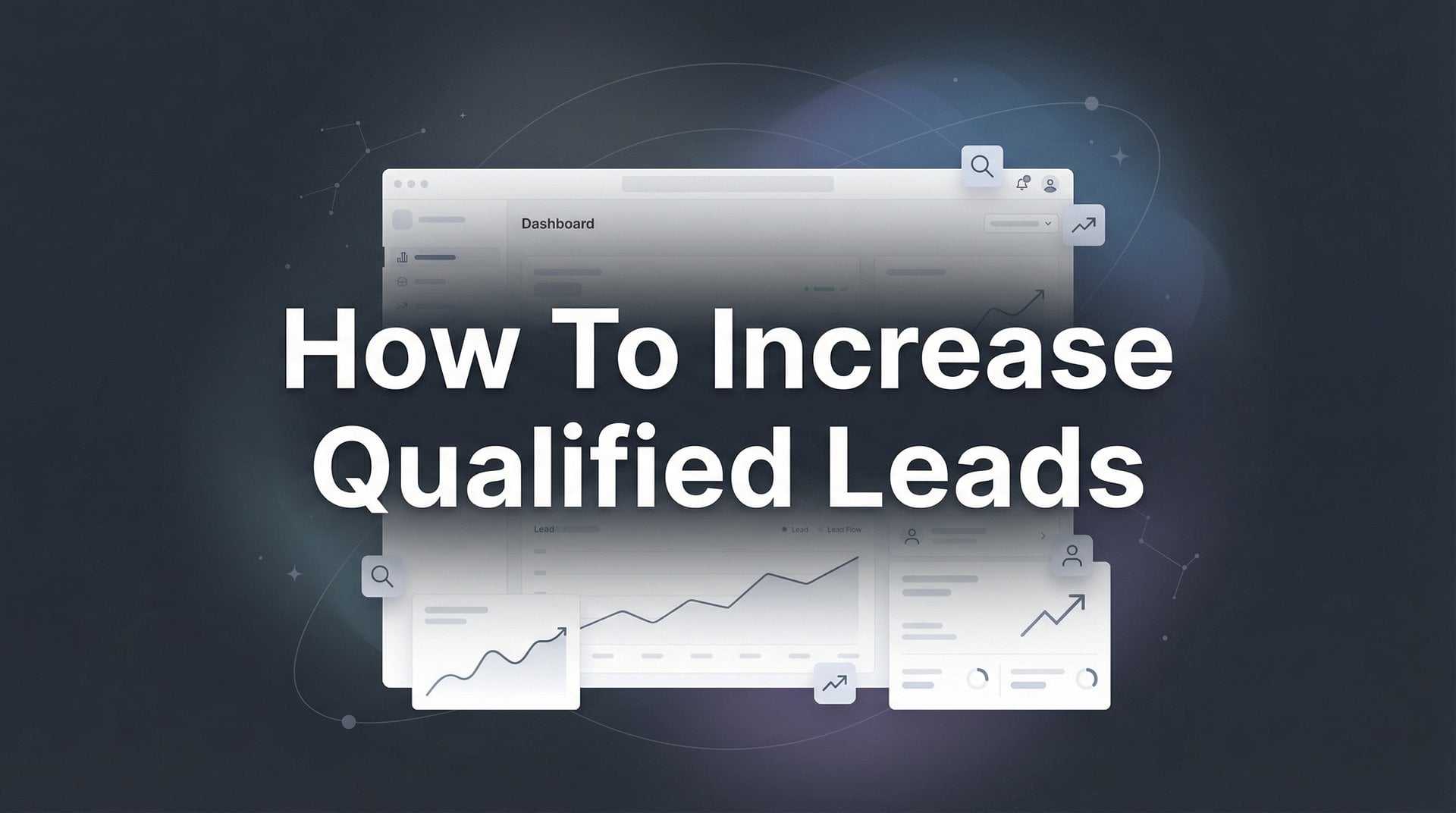 How To Increase Qualified Leads: 6-Step Guide 2026